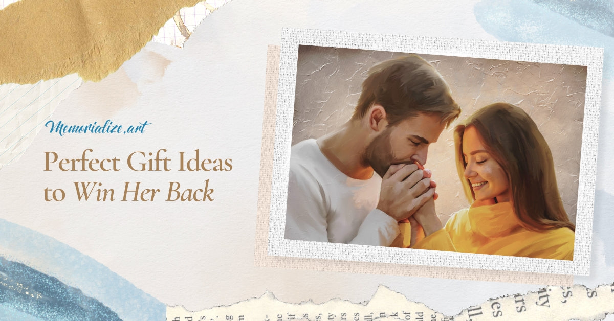 5 Perfect Gift Ideas to Win Her Back | Memorialize Art