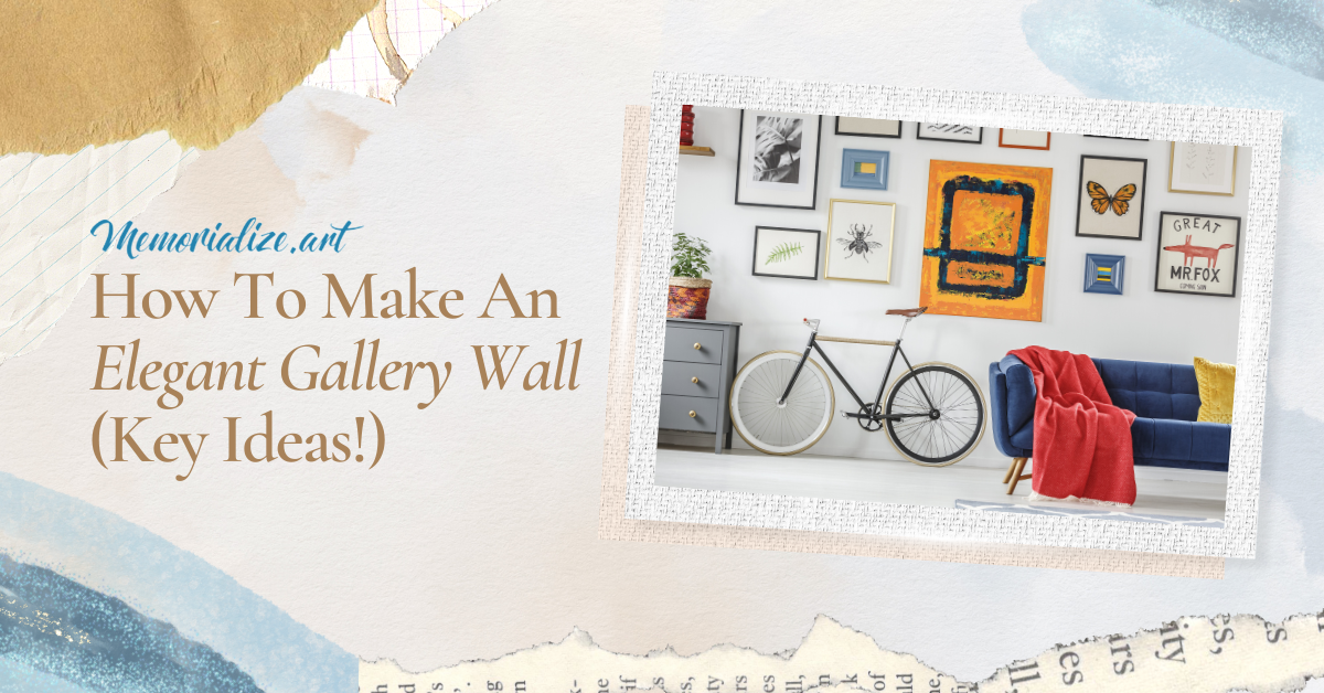 How To Make An Elegant Gallery Wall (6 Key Points!) | Memorialize Art